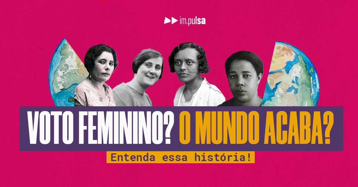 Voto feminino? O mundo acaba? Entenda essa história! - Im.pulsa